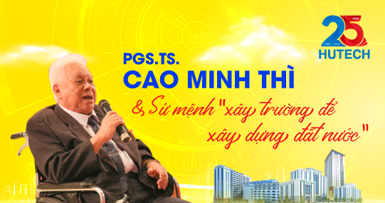 [25 năm nhìn lại] - PGS.TS. Cao Minh Thì & sứ mệnh “xây trường để xây dựng đất nước”